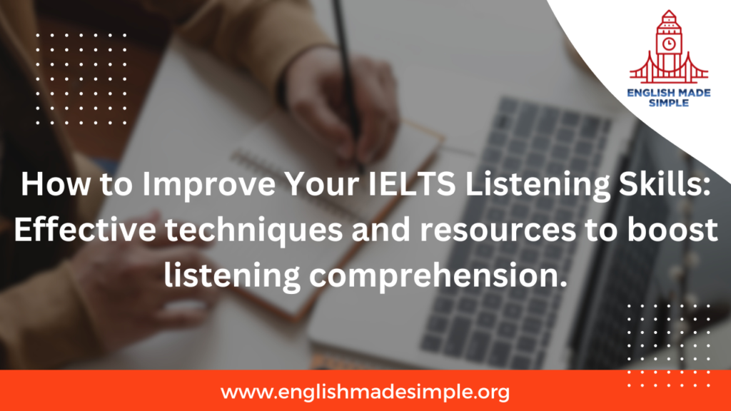 Improve Your IELTS Listening Skills | Techniques & Tips